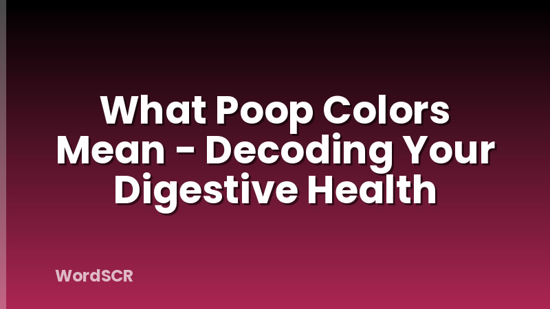 What Poop Colors Mean - Decoding Your Digestive Health | WordSCR