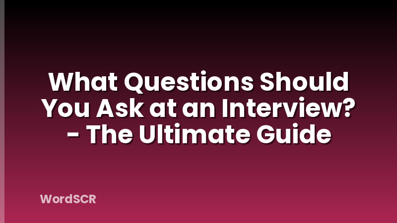 What Questions Should You Ask At An Interview? - The Ultimate Guide ...