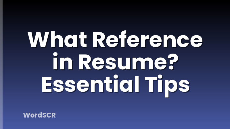 What Reference In Resume? Essential Tips | WordSCR