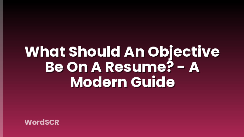 What Should An Objective Be On A Resume? - A Modern Guide | WordSCR