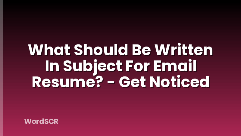 What Should Be Written In Subject For Email Resume? - Get Noticed | WordSCR
