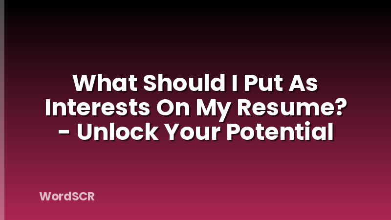 What Should I Put As Interests On My Resume? - Unlock Your Potential ...