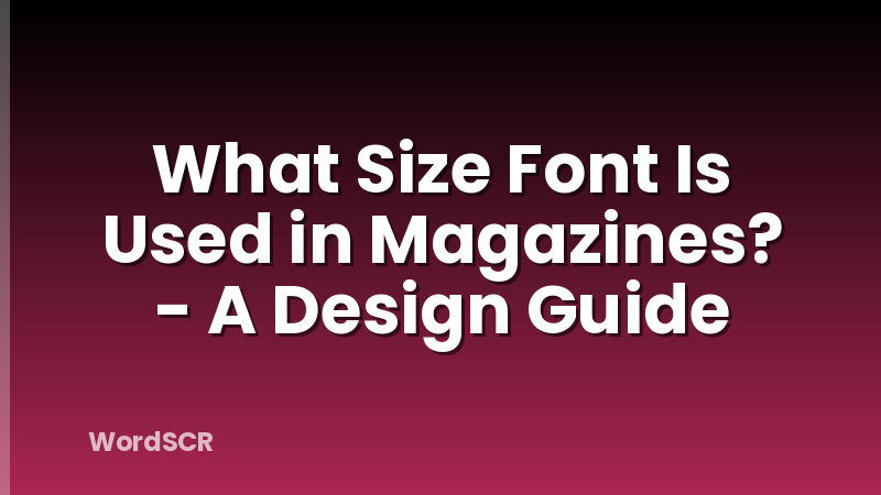 What Size Font Is Used In Magazines? - A Design Guide | WordSCR