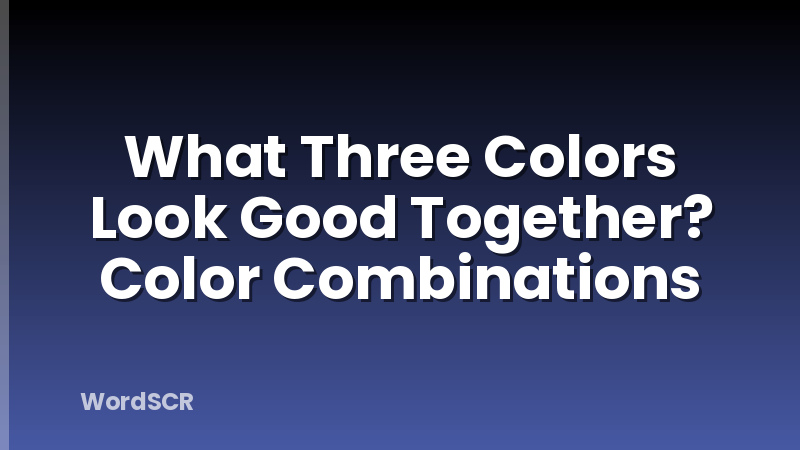What Three Colors Look Good Together? Color Combinations | WordSCR