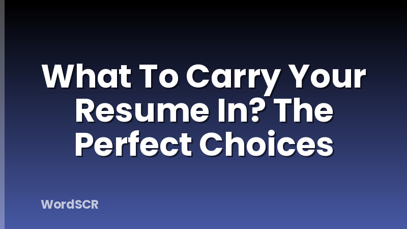 What To Carry Your Resume In? The Perfect Choices | WordSCR