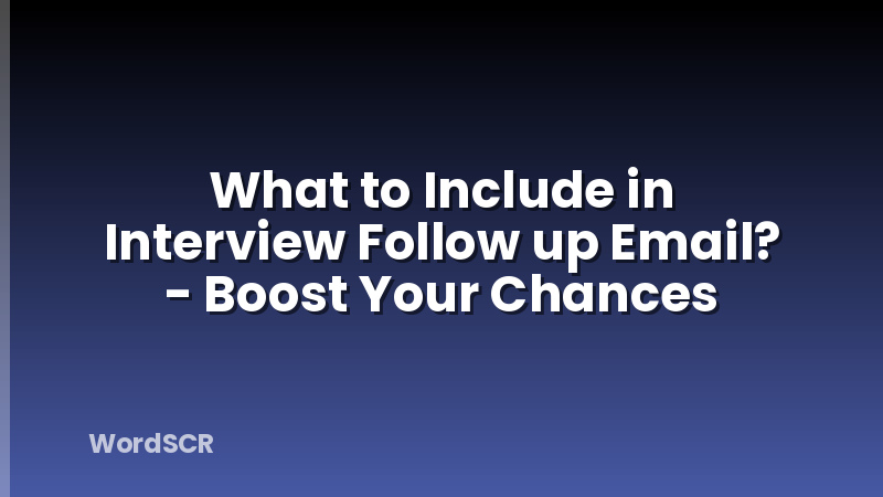 What To Include In Interview Follow Up Email? - Boost Your Chances ...