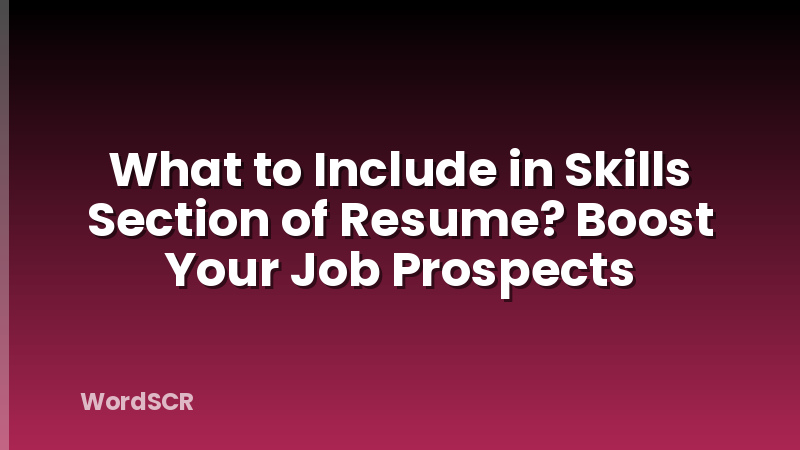 What To Include In Skills Section Of Resume? Boost Your Job Prospects ...