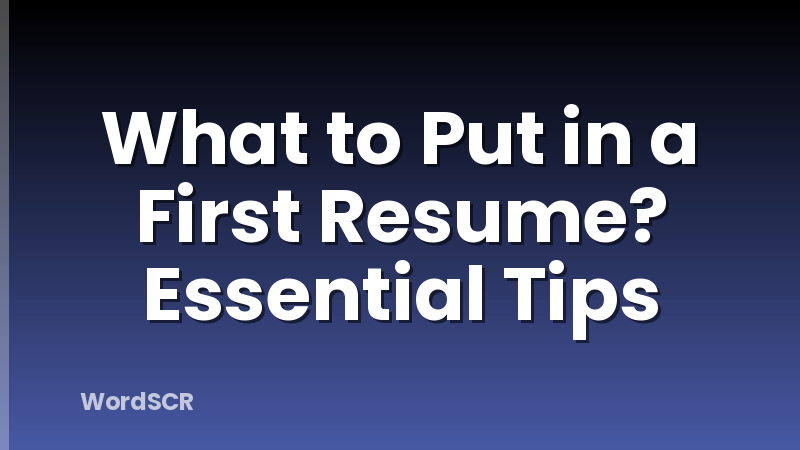 What To Put In A First Resume? Essential Tips | WordSCR