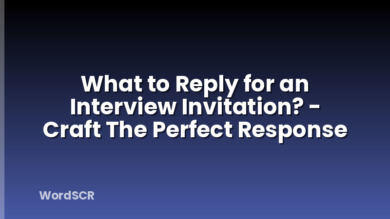 What To Reply For An Interview Invitation? - Craft The Perfect Response ...
