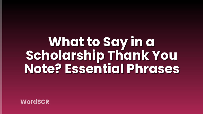 What To Say In A Scholarship Thank You Note? Essential Phrases | WordSCR