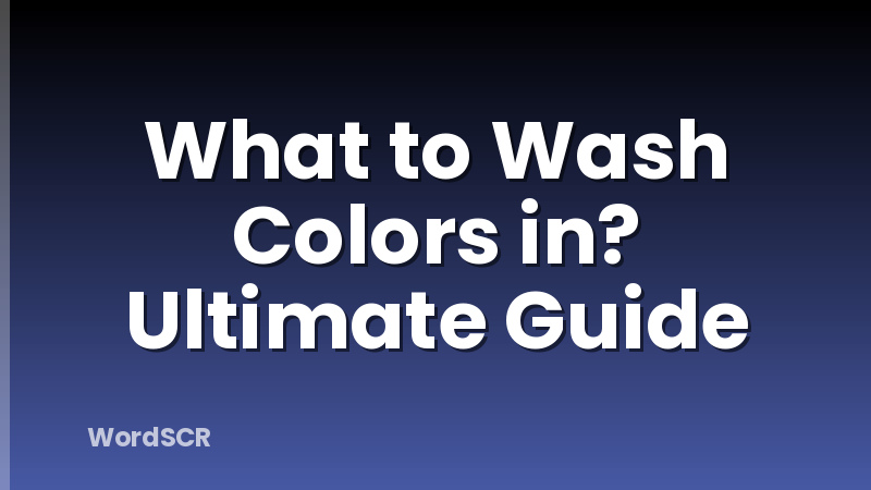 What To Wash Colors In? Ultimate Guide | WordSCR
