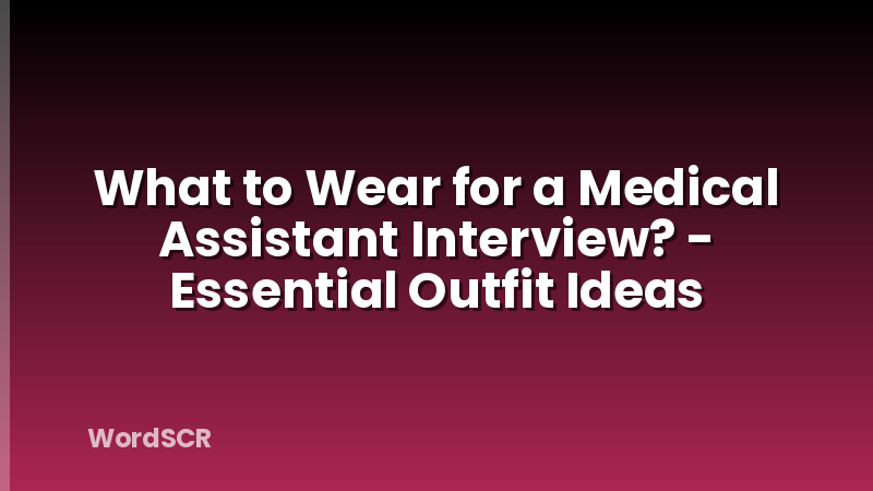 What To Wear For A Medical Assistant Interview? - Essential Outfit ...
