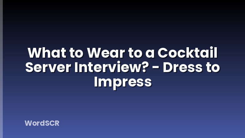 What To Wear To A Cocktail Server Interview? - Dress To Impress | WordSCR