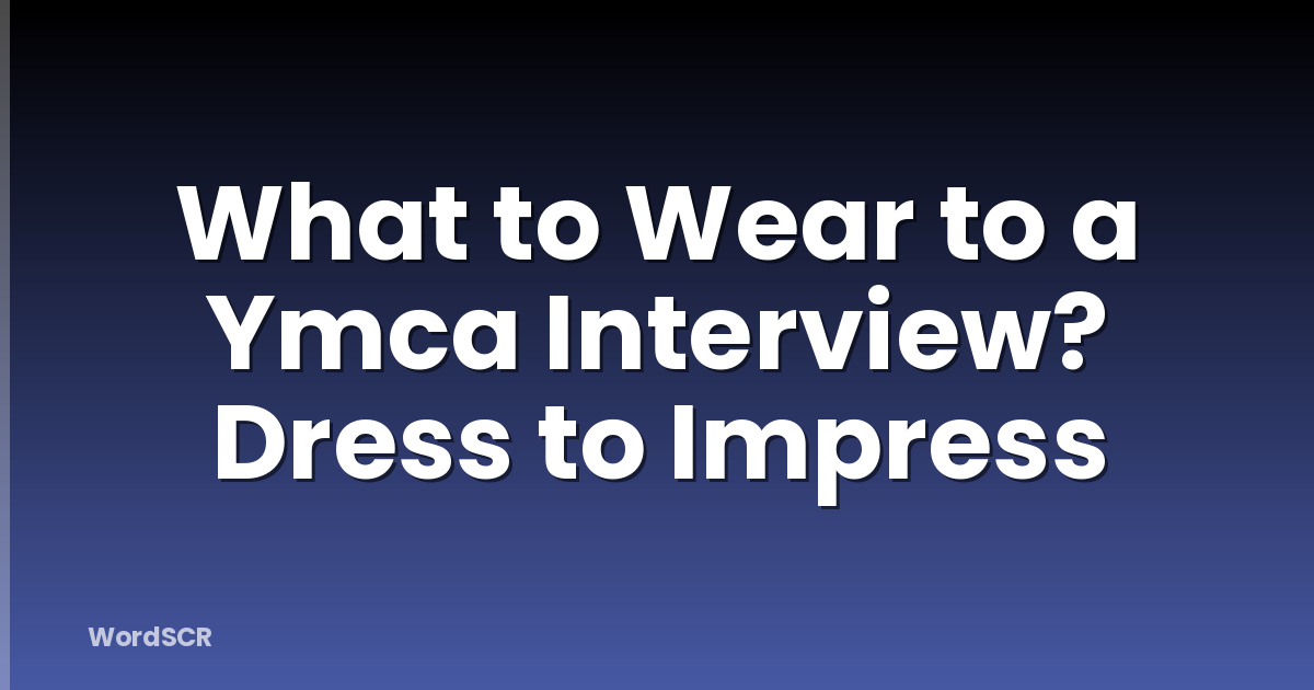 What To Wear To A Ymca Interview? Dress To Impress | WordSCR