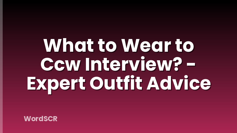 What To Wear To Ccw Interview? - Expert Outfit Advice | WordSCR