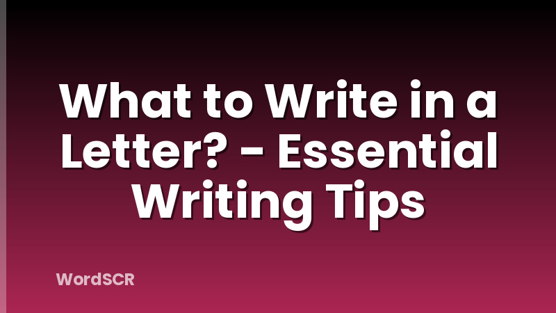 What To Write In A Letter? - Essential Writing Tips | WordSCR