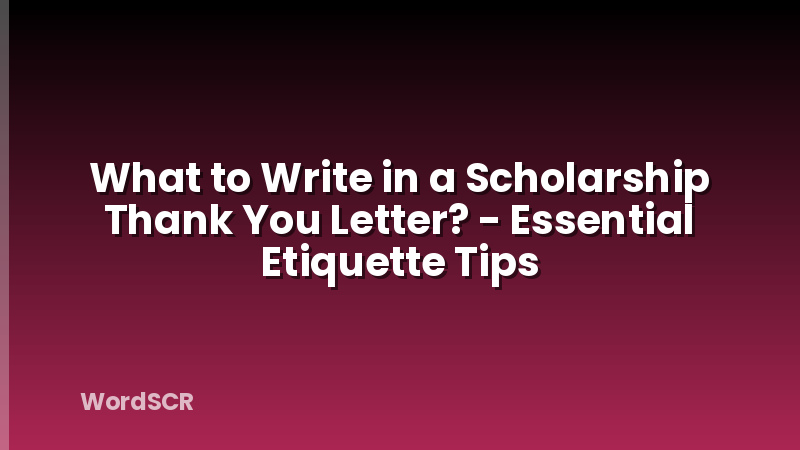 What To Write In A Scholarship Thank You Letter? - Essential Etiquette ...