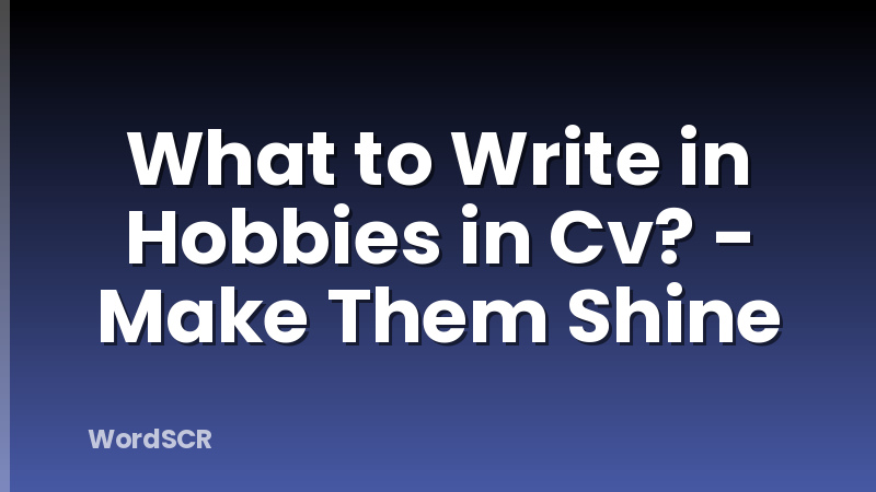 What To Write In Hobbies In Cv? - Make Them Shine | WordSCR