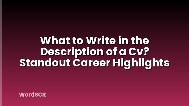 What To Write In The Description Of A Cv? Standout Career Highlights ...