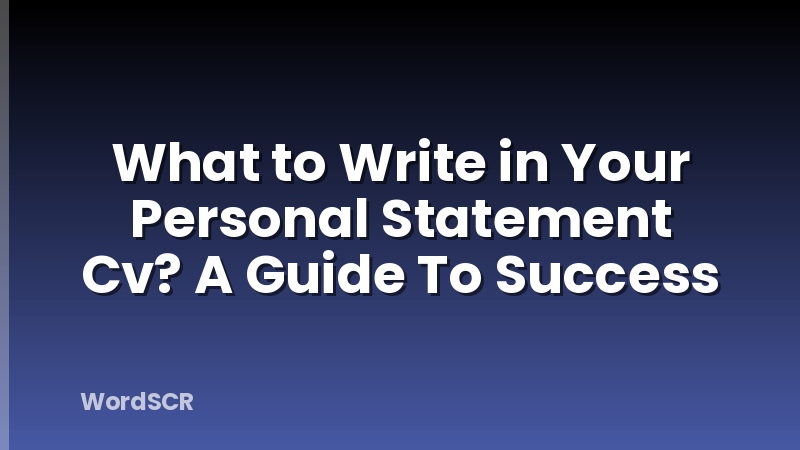 What To Write In Your Personal Statement Cv? A Guide To Success | WordSCR