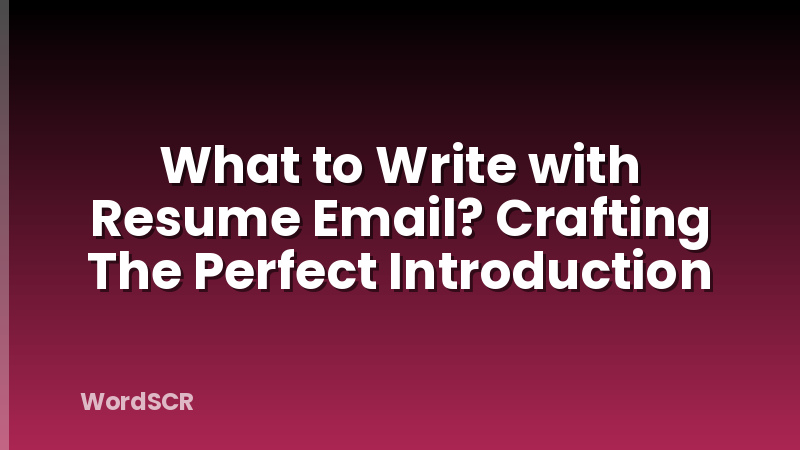 What To Write With Resume Email? Crafting The Perfect Introduction ...