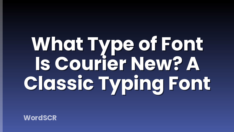 What Type Of Font Is Courier New? A Classic Typing Font | WordSCR