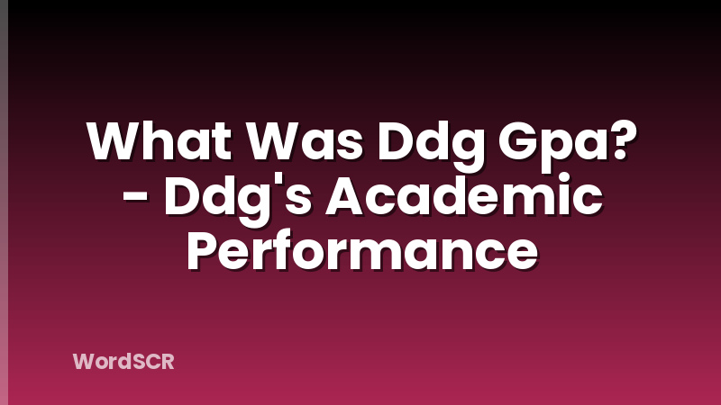 What Was Ddg Gpa? - Ddg's Academic Performance | WordSCR