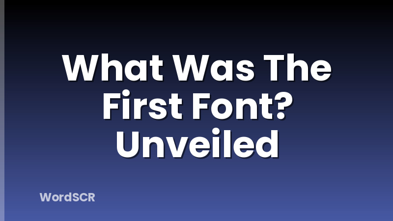 What Was The First Font? Unveiled | WordSCR
