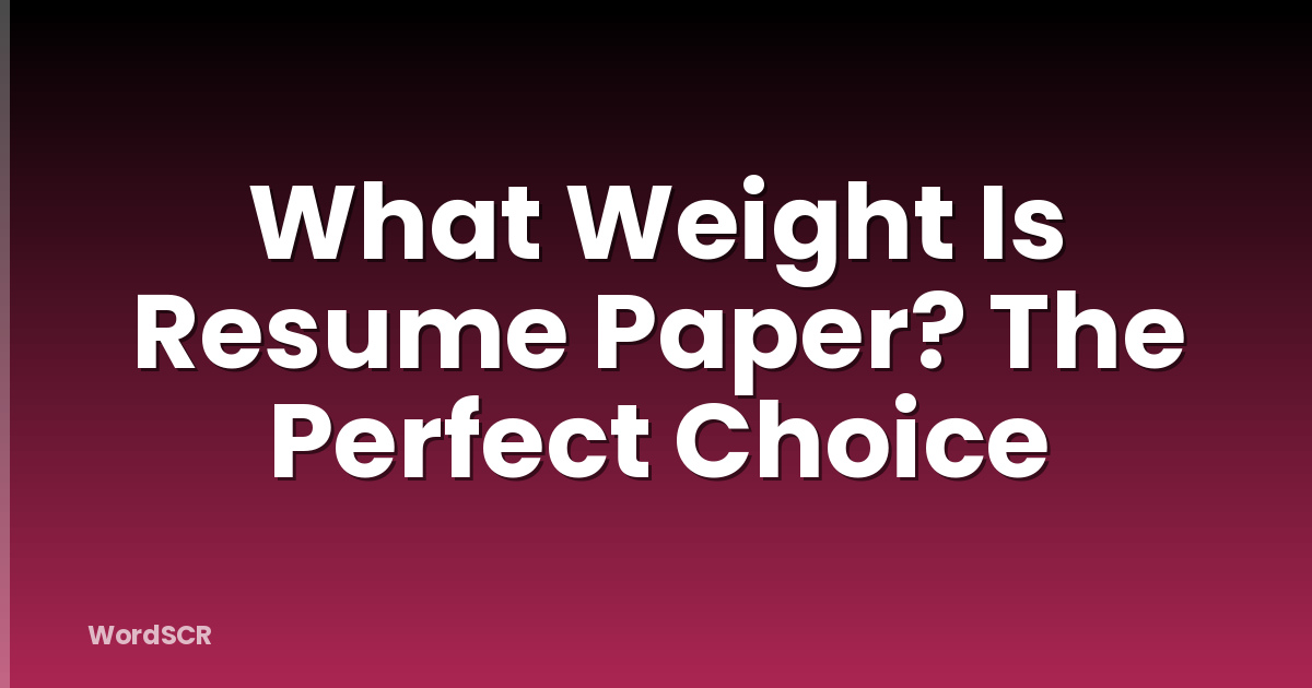 What Weight Is Resume Paper? The Perfect Choice | WordSCR