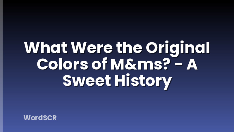 What Were The Original Colors Of M&ms? - A Sweet History | WordSCR