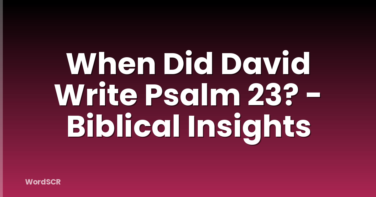 When Did David Write Psalm 23? - Biblical Insights | WordSCR