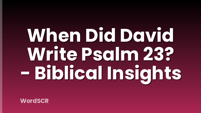 When Did David Write Psalm 23? - Biblical Insights | WordSCR