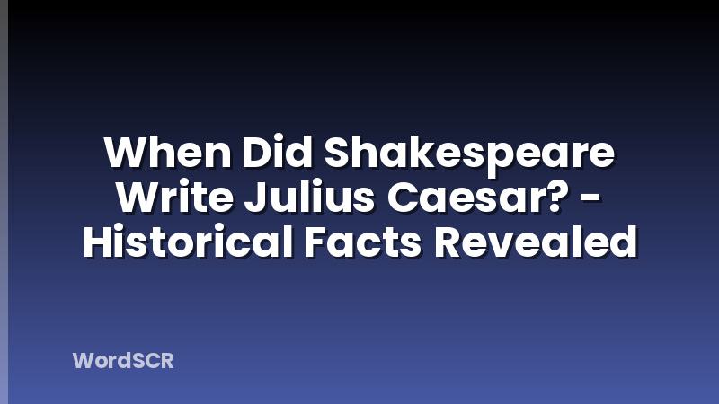 When Did Shakespeare Write Julius Caesar? - Historical Facts Revealed ...
