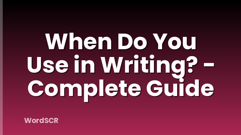 When Do You Use In Writing? - Complete Guide | WordSCR