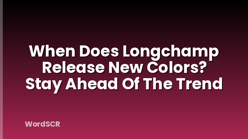 When Does Longchamp Release New Colors? Stay Ahead Of The Trend | WordSCR