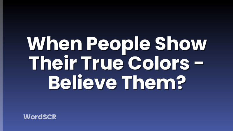 When People Show Their True Colors - Believe Them? | WordSCR