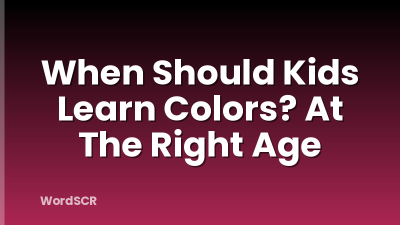 When Should Kids Learn Colors? At The Right Age | WordSCR