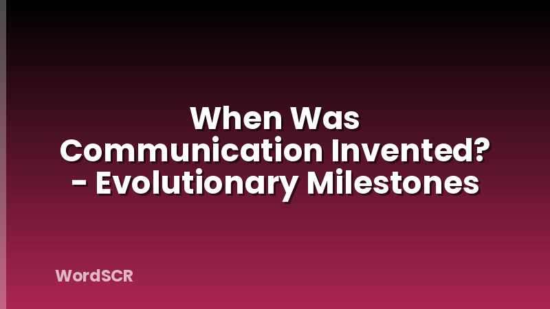 When Was Communication Invented? - Evolutionary Milestones | WordSCR
