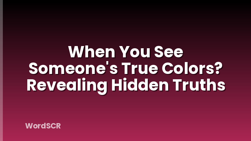 When You See Someone's True Colors? Revealing Hidden Truths | WordSCR