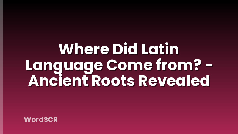 Where Did Latin Language Come From? - Ancient Roots Revealed | WordSCR