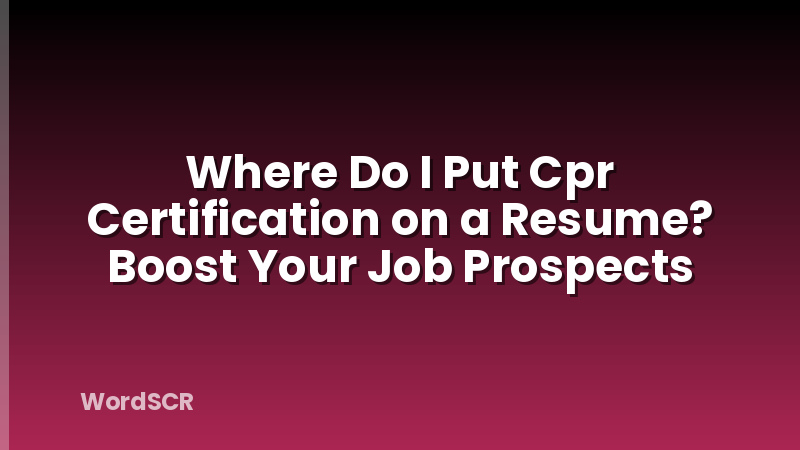 Where Do I Put Cpr Certification On A Resume? Boost Your Job Prospects ...
