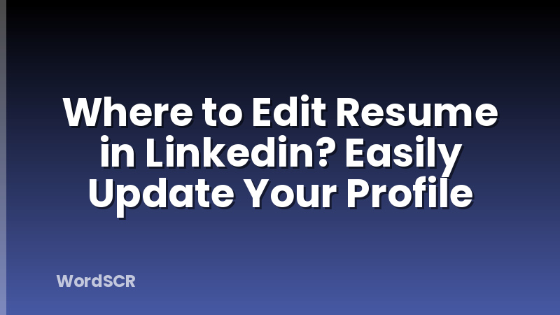 Where To Edit Resume In Linkedin? Easily Update Your Profile | WordSCR
