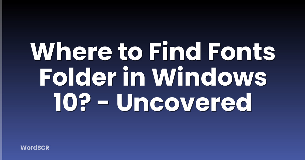 Where To Find Fonts Folder In Windows 10? - Uncovered | WordSCR