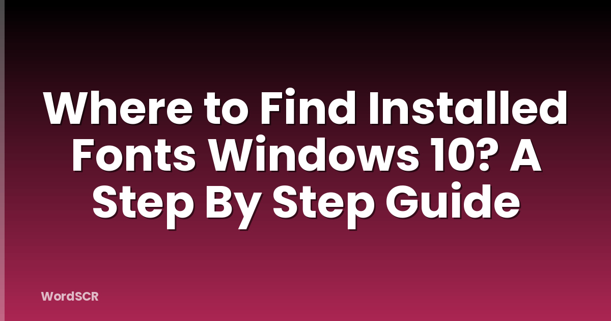 Where To Find Installed Fonts Windows 10? A Step By Step Guide | WordSCR