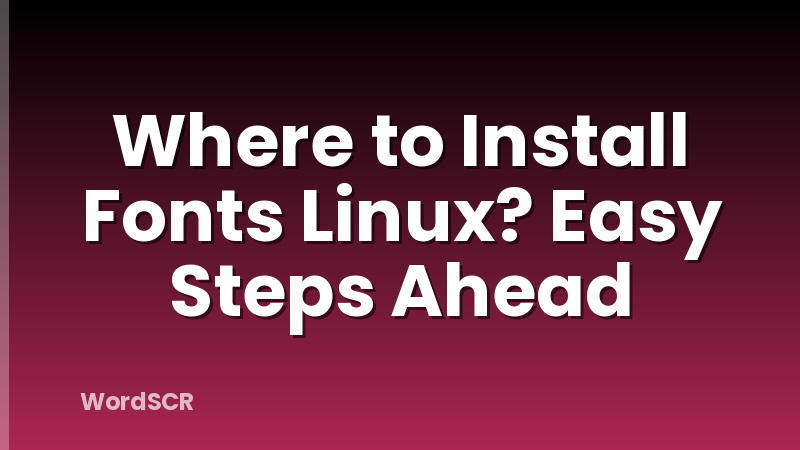 Where To Install Fonts Linux? Easy Steps Ahead | WordSCR