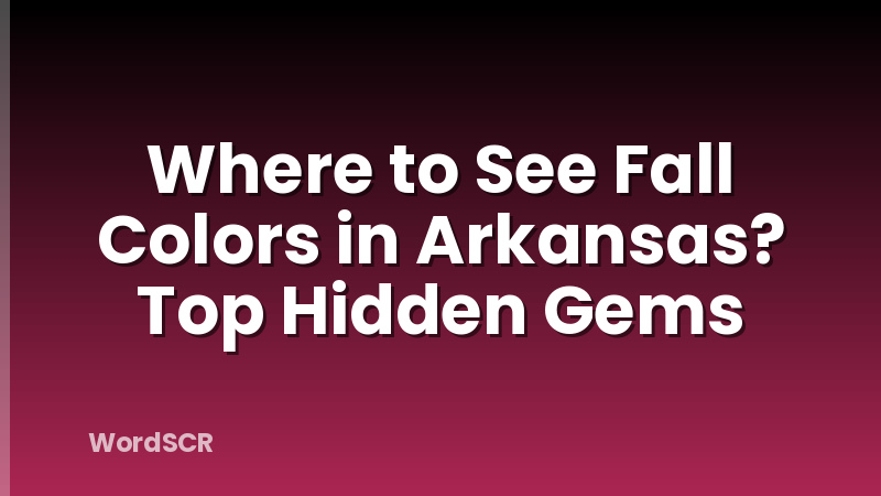 Where To See Fall Colors In Arkansas? Top Hidden Gems | WordSCR