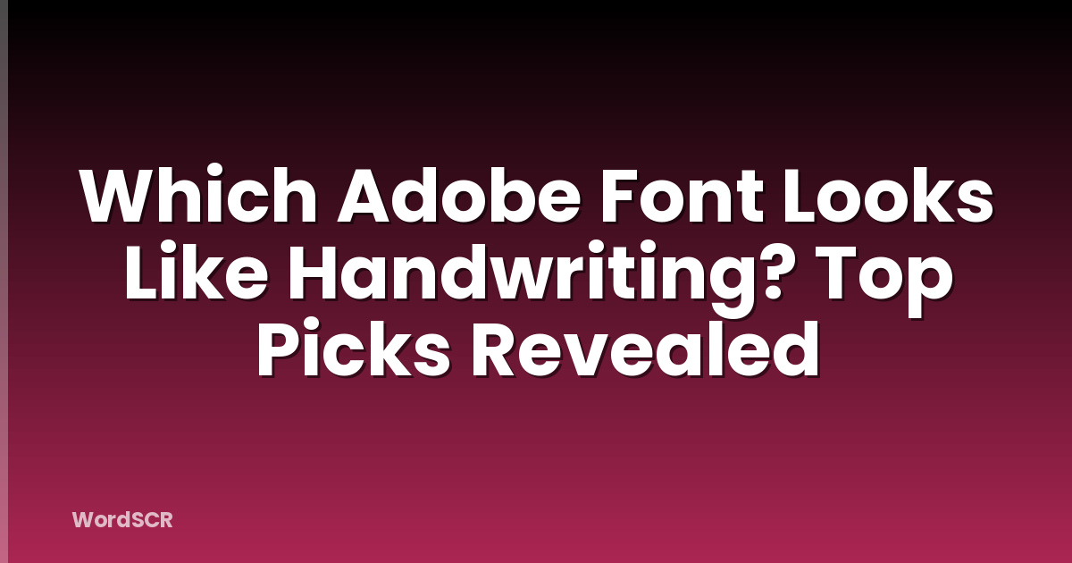 Which Adobe Font Looks Like Handwriting? Top Picks Revealed | WordSCR