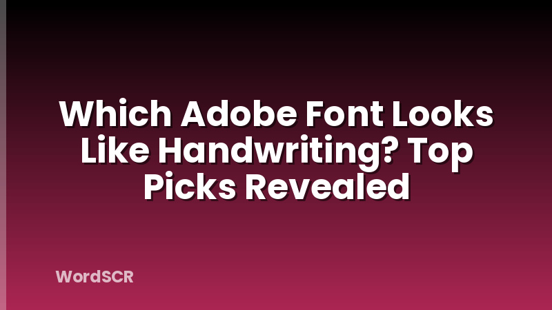 Which Adobe Font Looks Like Handwriting? Top Picks Revealed | WordSCR