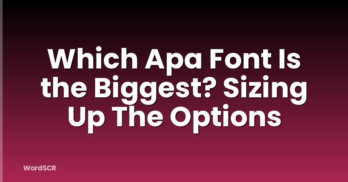 Which Apa Font Is The Biggest? Sizing Up The Options | WordSCR