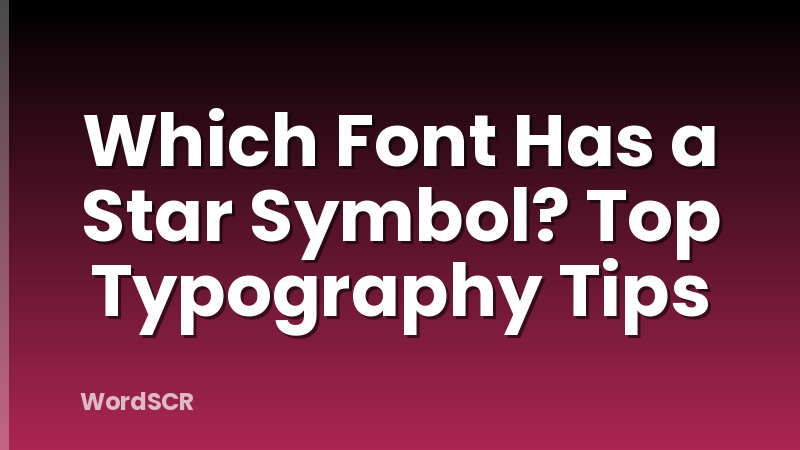 Which Font Has A Star Symbol? Top Typography Tips | WordSCR